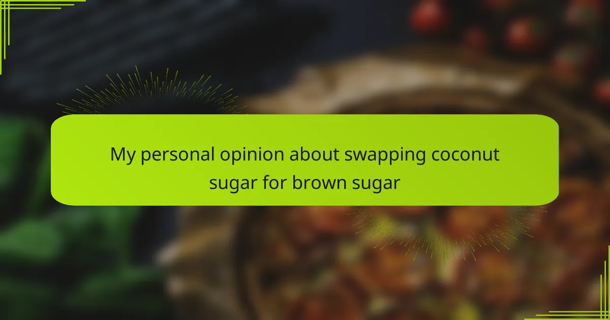 My personal opinion about swapping coconut sugar for brown sugar ...